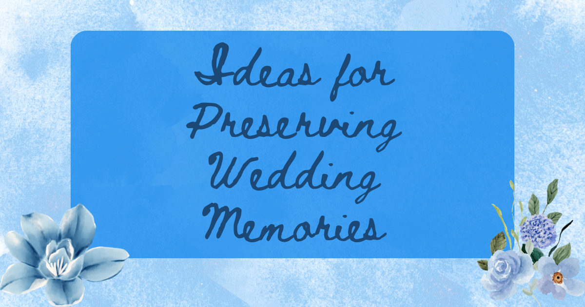 Preserve Wedding Memories With These Ideas! - RLS Photogenic